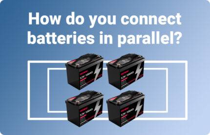Batteries in Parallel vs Series, All You Need to Know