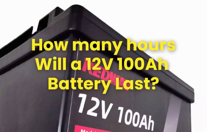 How Many Hours Will A 12v 100ah Battery Last? Redway Power™