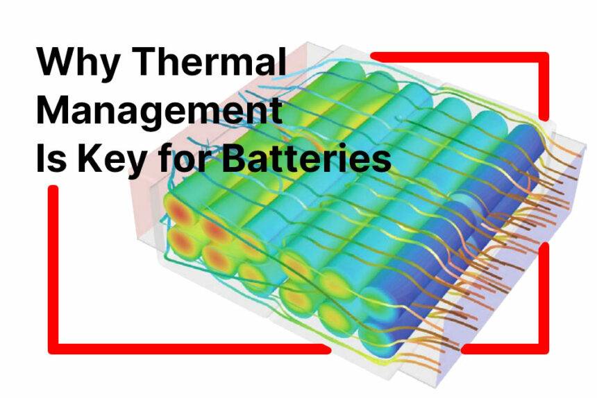 Why Thermal Management Is Key for Batteries