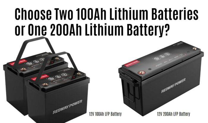 Choose two 100Ah Lithium Batteries or one 200Ah Lithium Battery?