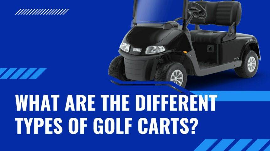 What Are Different Types of Golf Carts and How to Compare?