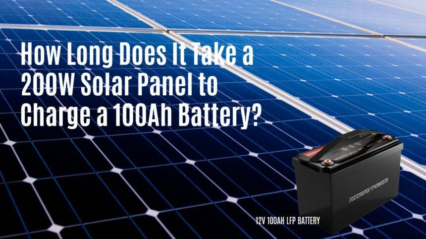 How Long? 200W Solar Panel to Charge a 100Ah Battery