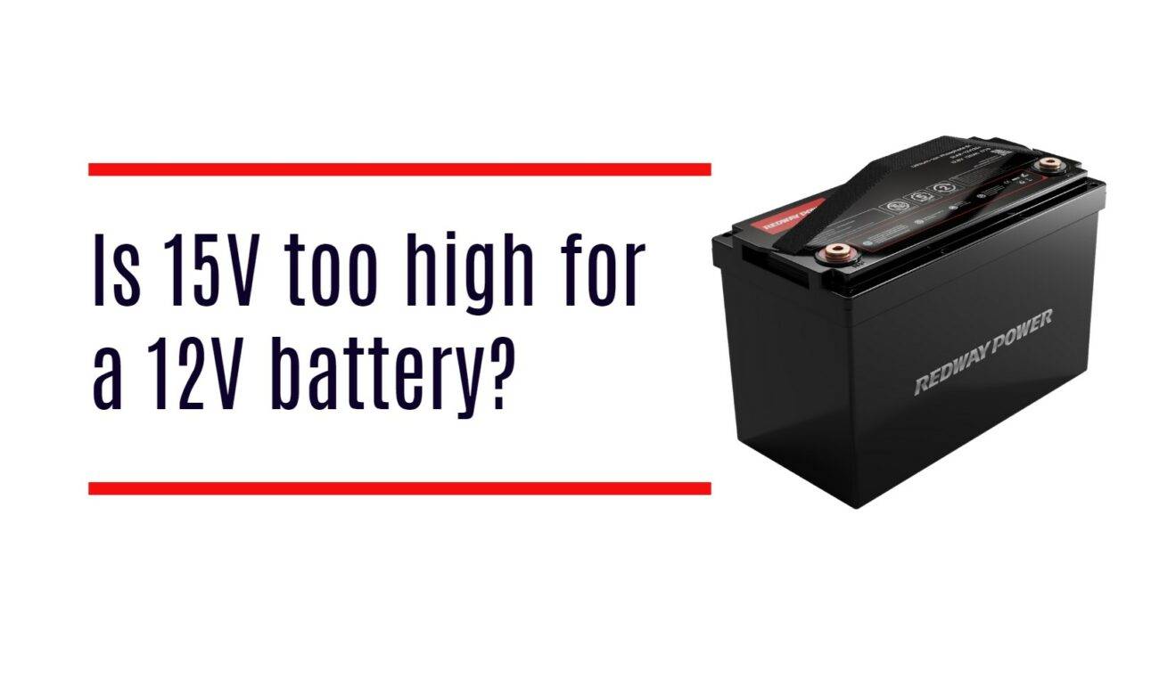 Is 15 Volts Too High for a 12 Volt Battery? - Redway Power™