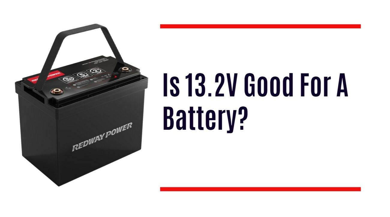 Is 13.2 Volts Good for a Battery? - Redway Power™