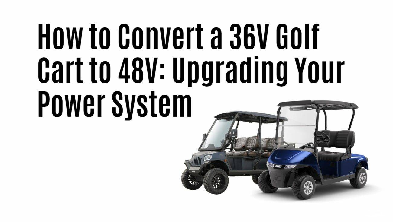How to Convert a 36V Golf Cart to 48V: Upgrade Power System