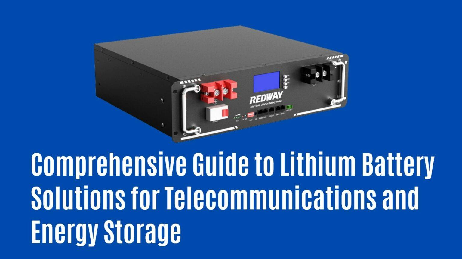 Lithium Battery for Telecommunications and Energy Storage