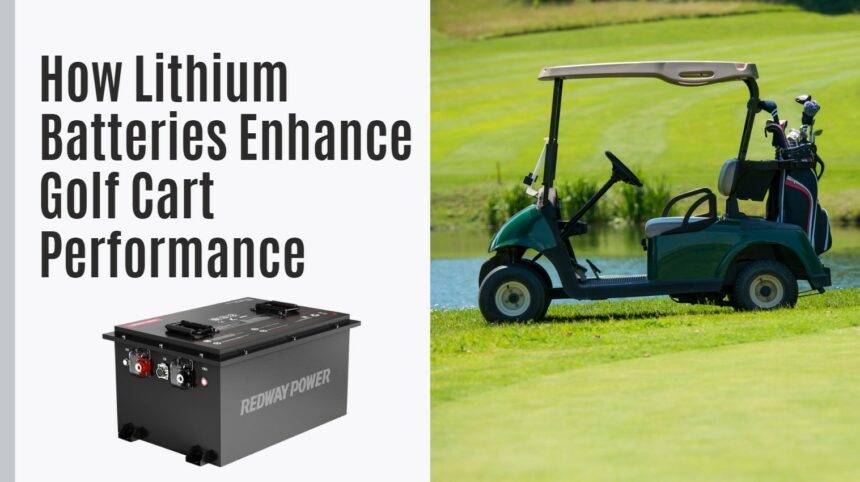 How Lithium Batteries Enhance Golf Cart Performance